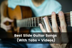 25 Best Slide Guitar Songs (With Tabs + Videos) (2024)